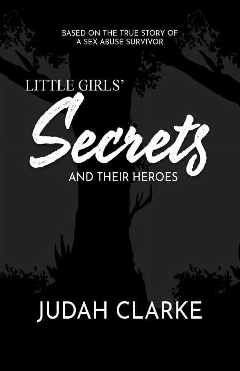 Little Girls Secrets and Their Heroes: Based on a True Story of Sexual ...