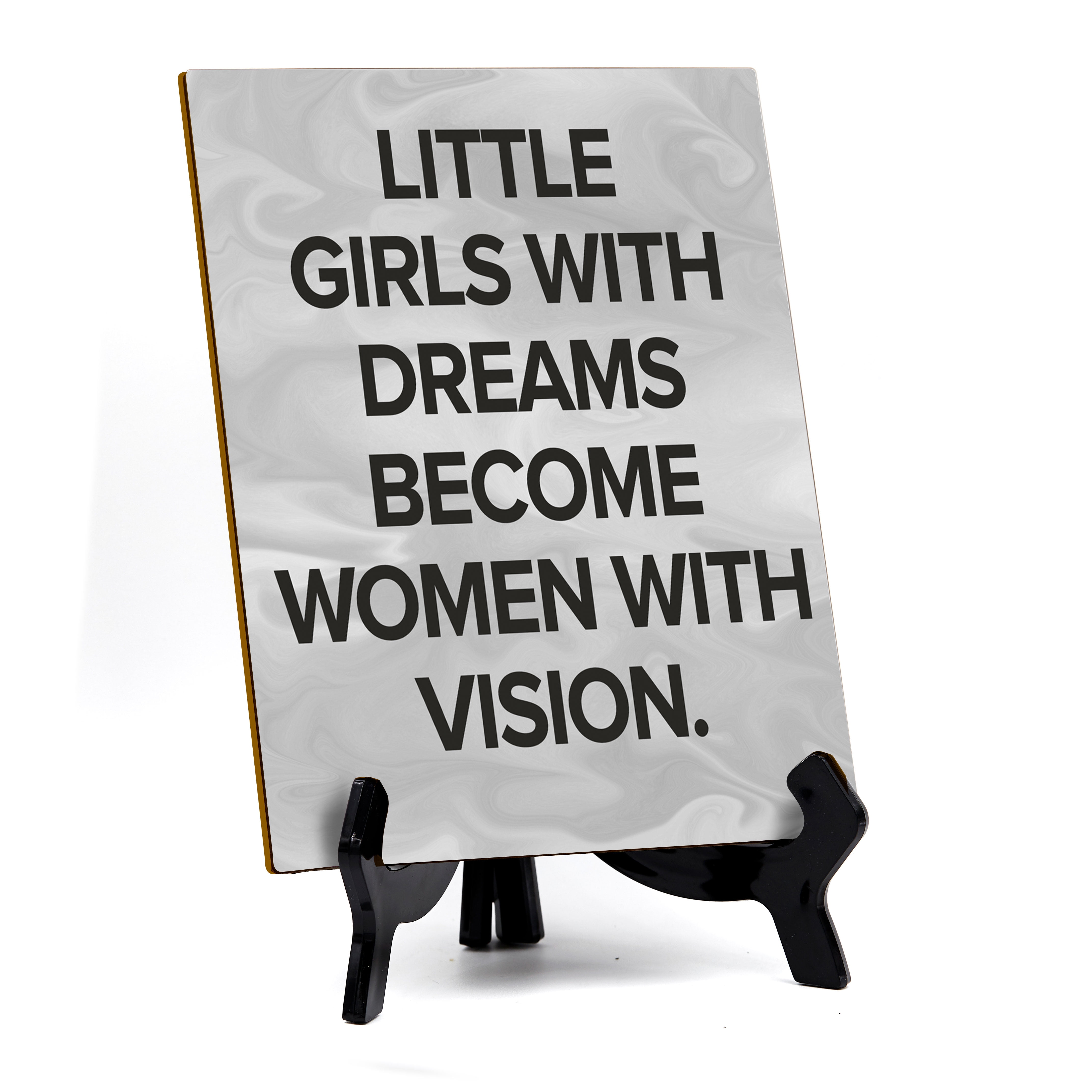 Little Girls With Dreams Become Women With Vision. (6x8") Table Sign ...