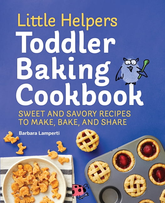 Little Helpers Little Helpers Toddler Baking Cookbook: Sweet and Savory ...