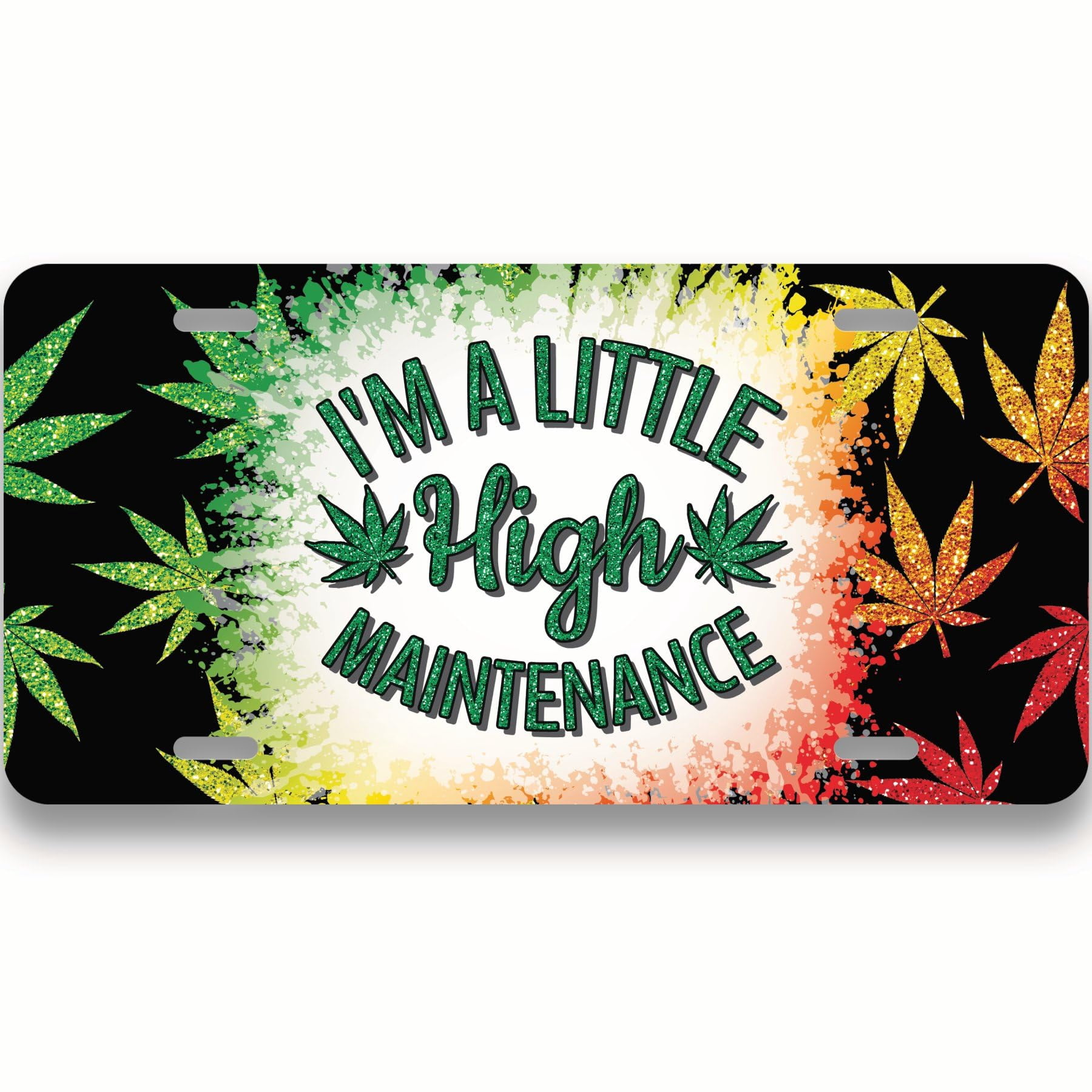 I'm A Little High Maintenance Rasta 420 Weed License Plate - Universal ...