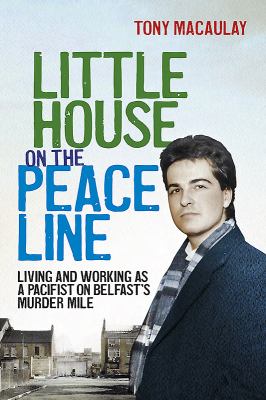 Pre-Owned Little House on the Peace Line: Living and Working as a Pacifist on Belfast's Murder ...