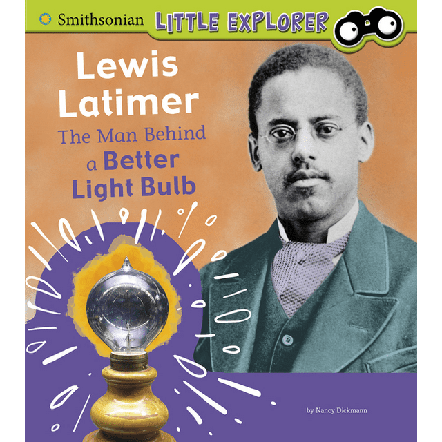 Little Inventor Lewis Latimer: The Man Behind a Better Light Bulb ...