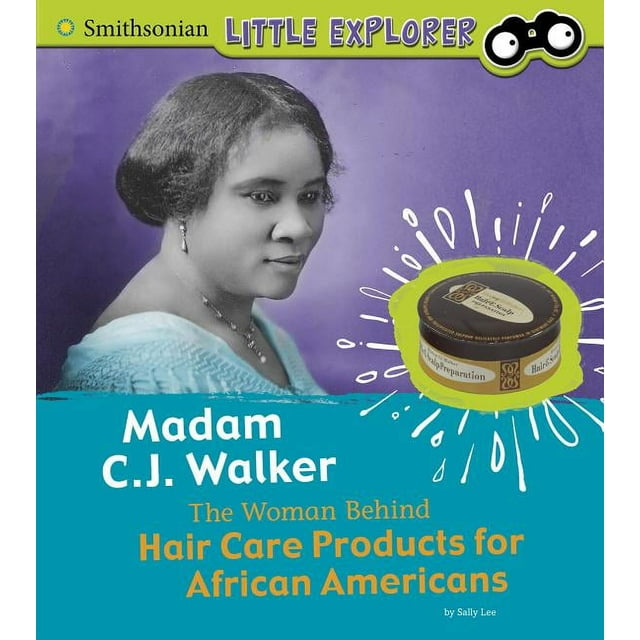 Little Inventor Madam C.J. Walker: The Woman Behind Hair Care Products ...
