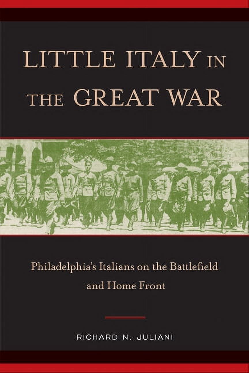 Little Italy in the Great War: Philadelphia's Italians on the ...