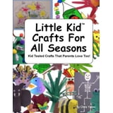 Little Kid Crafts For All Seasons: Kid Tested Crafts That Parents Love ...