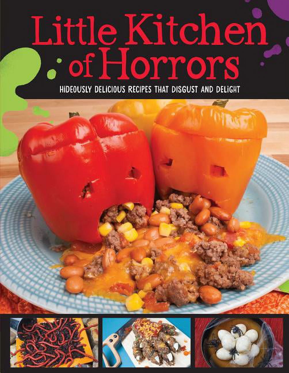 Little Kitchen of Horrors: Hideously Delicious Recipes That Disgust and ...