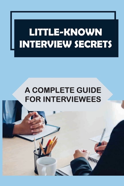 Little-Known Interview Secrets: A Complete Guide For Interviewees ...