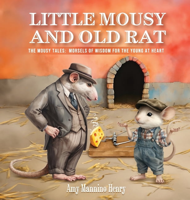 Little Mousy and Old Rat: The Mousy Tales: Morsels of Wisdom for the ...