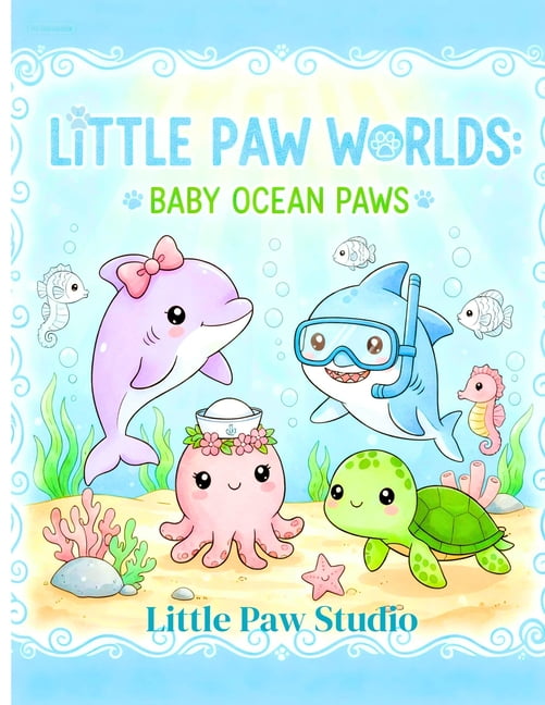 Little Paw Worlds Little Paw Worlds: Baby Ocean Paws: 40+ Cute Sea ...