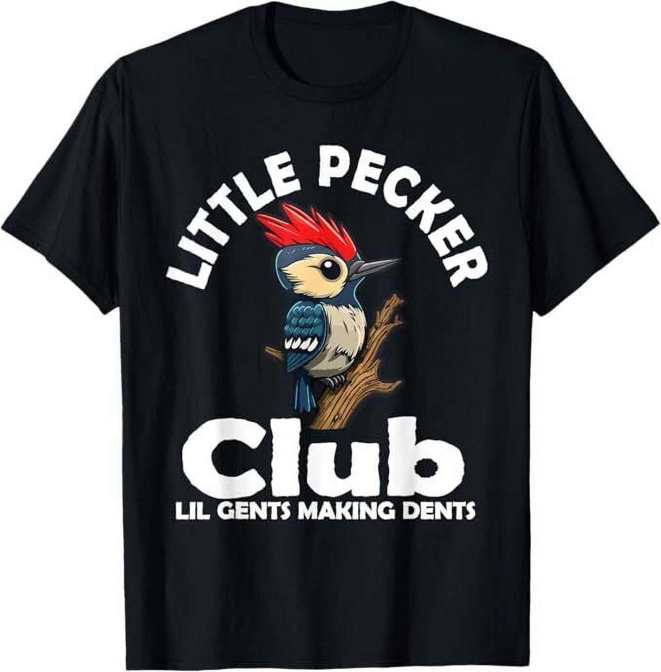 Little Pecker Club Lil Gents Making Dents Funny Woodpecker T-Shirt ... Little Pecker Club Lil Gents Making Dents Funny Woodpecker T-Shirt ...