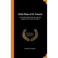 Little Plays of St. Francis: A Dramatic Cycle from the Life and Legend ...