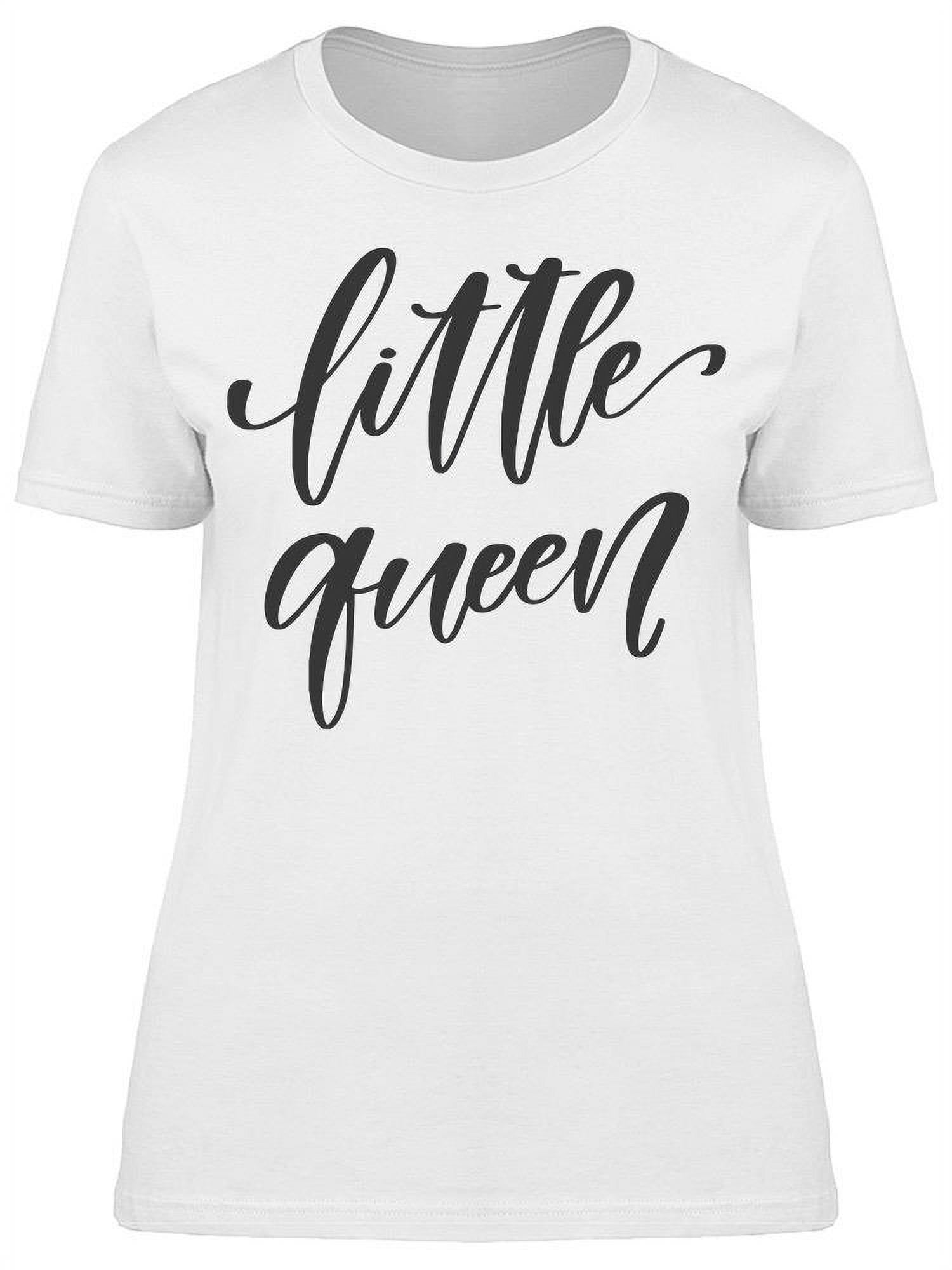 Little Queen Cursive Font T-Shirt Women -Image by Shutterstock, Female ...