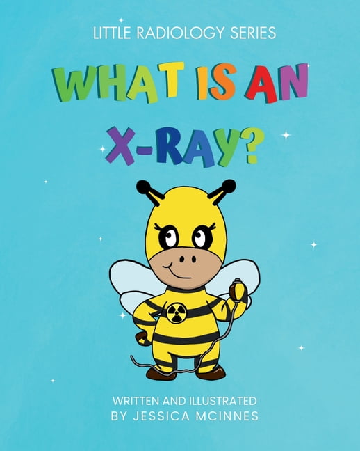 Little Radiology What Is An X-ray?, (Paperback) - Walmart.com