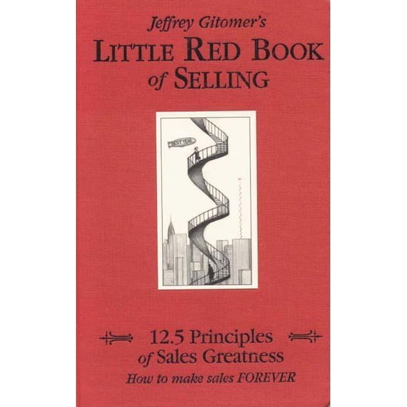 Little Red Book of Selling: 12. 5 Principles of Sales Greatness ...