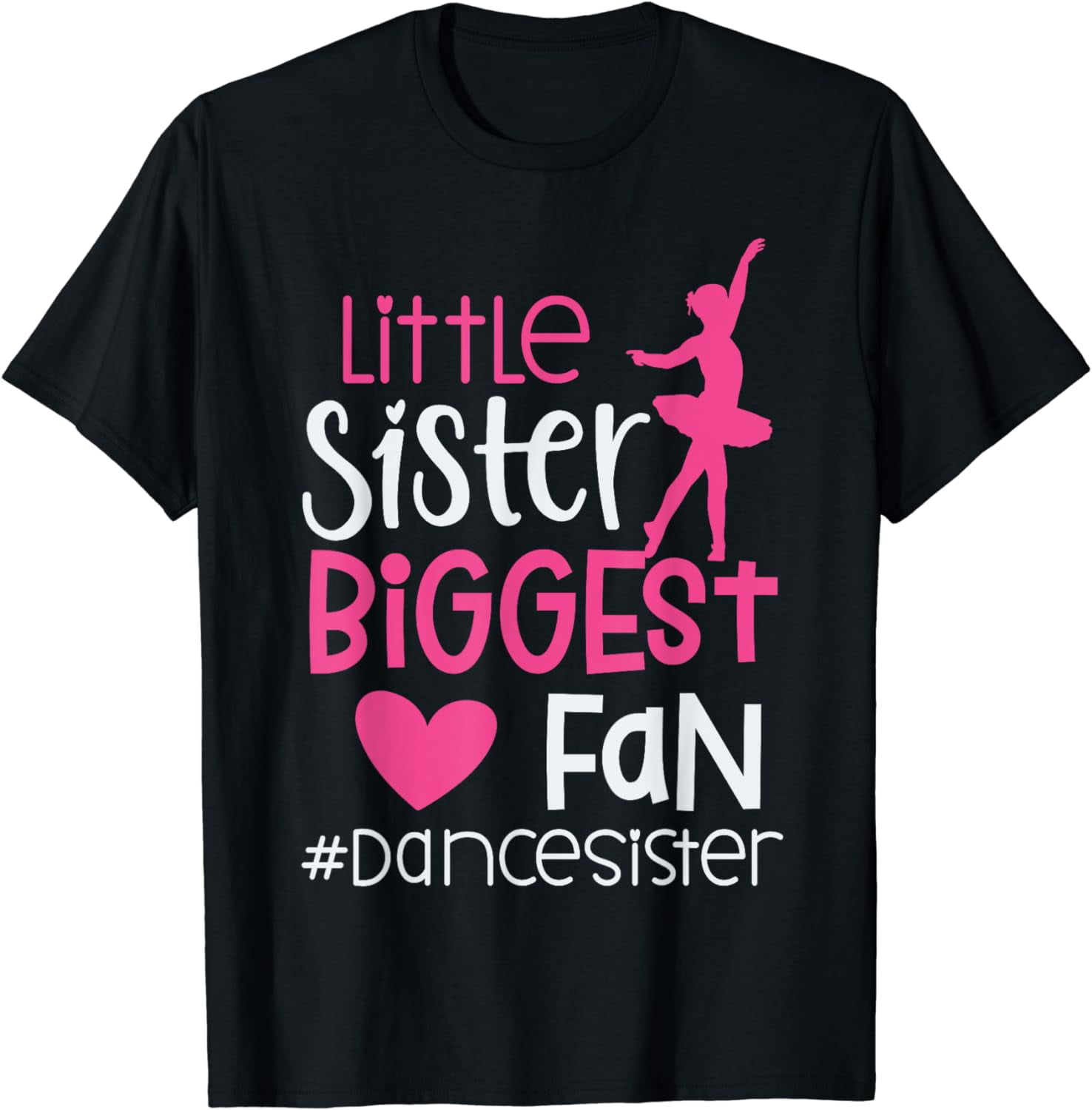 Little Sister Biggest Fan Dance Sister Of A Dancer Dancing T-Shirt ...