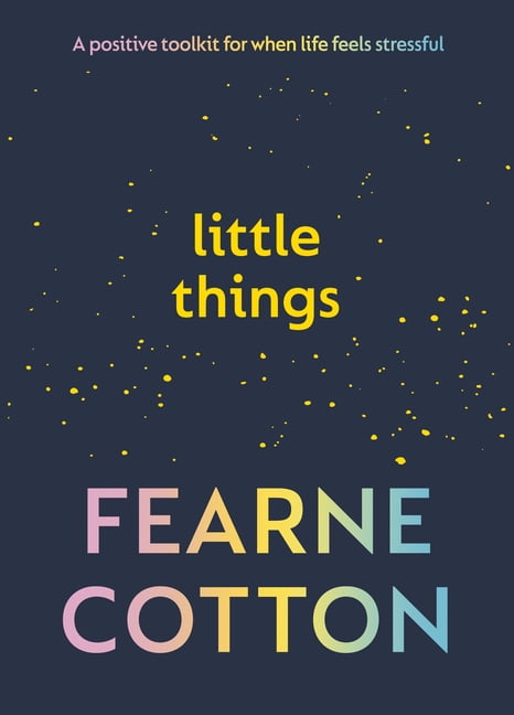 Little Things: A Positive Toolkit for When Life Feels Stressful ...