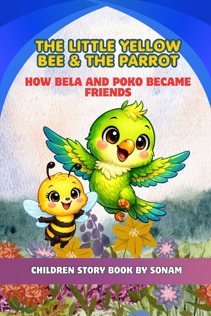 The Little Yellow Bee and the Parrot How Bela and Poko Became Friends ...