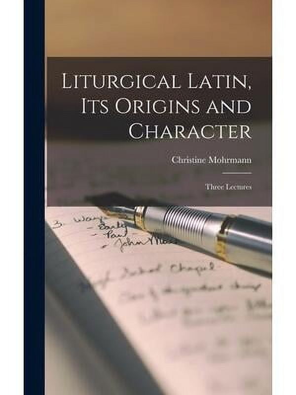 Liturgical Latin, Its Origins and Character; Three Lectures - Walmart.com