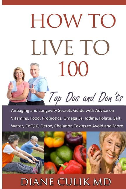 How to Live to 100 - : Top DOS and Don'ts: Antiaging and Longevity ...
