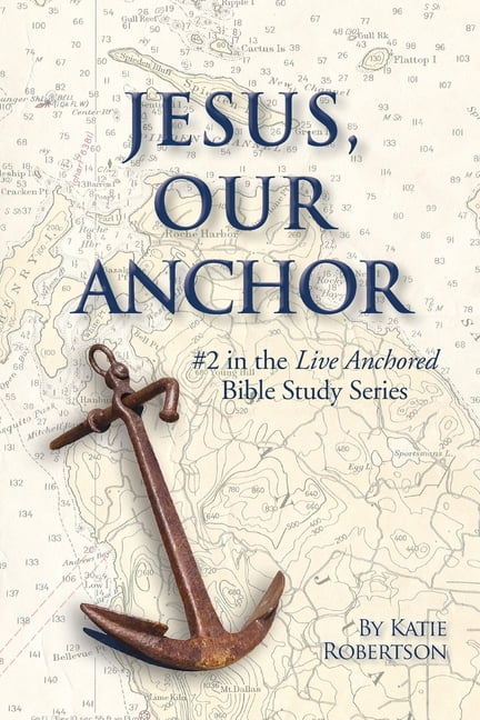 Live Anchored: Jesus Our Anchor: #2 in the Live Anchored Series (Series ...