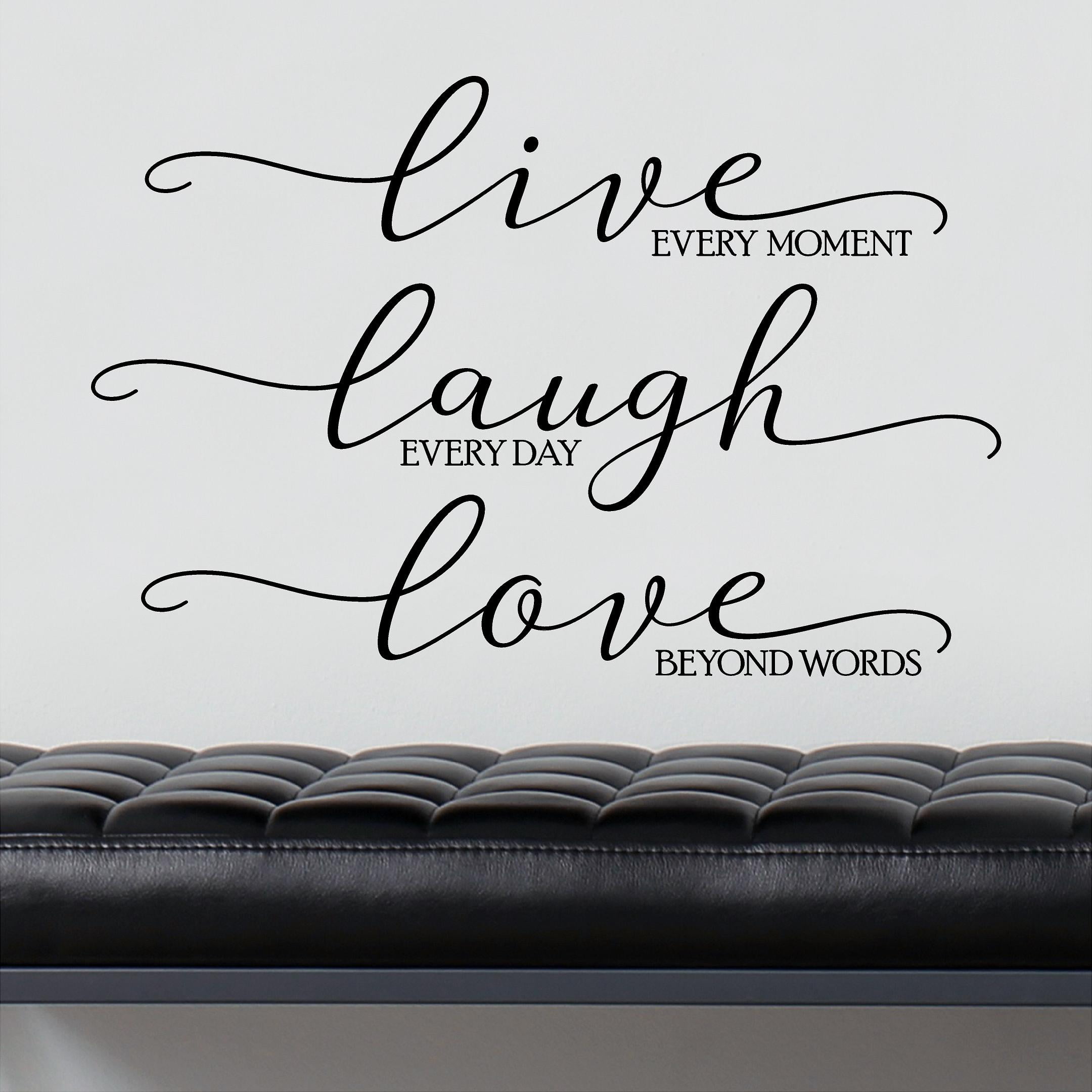 Live Every Moment, Laugh Everyday, Love Beyond Words Vinyl Lettering ...