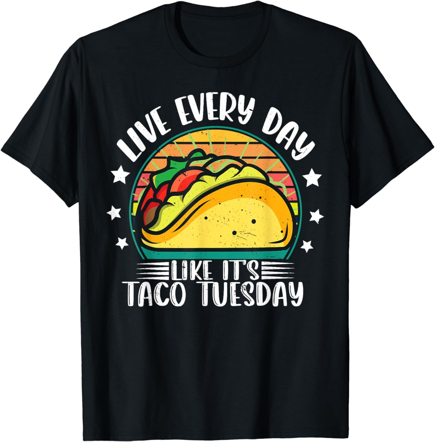 Live Everyday Like It's Taco Tuesday Mexican Tacos Food T-Shirt ...