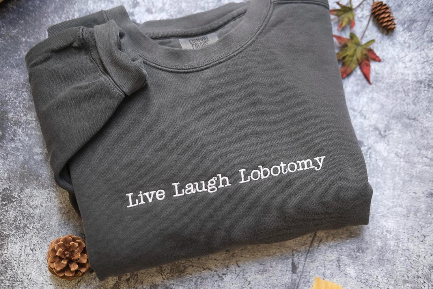 Live Laugh LobotomyEmbroidered Sweater, Funny Dark Humor, Sarcastic ...