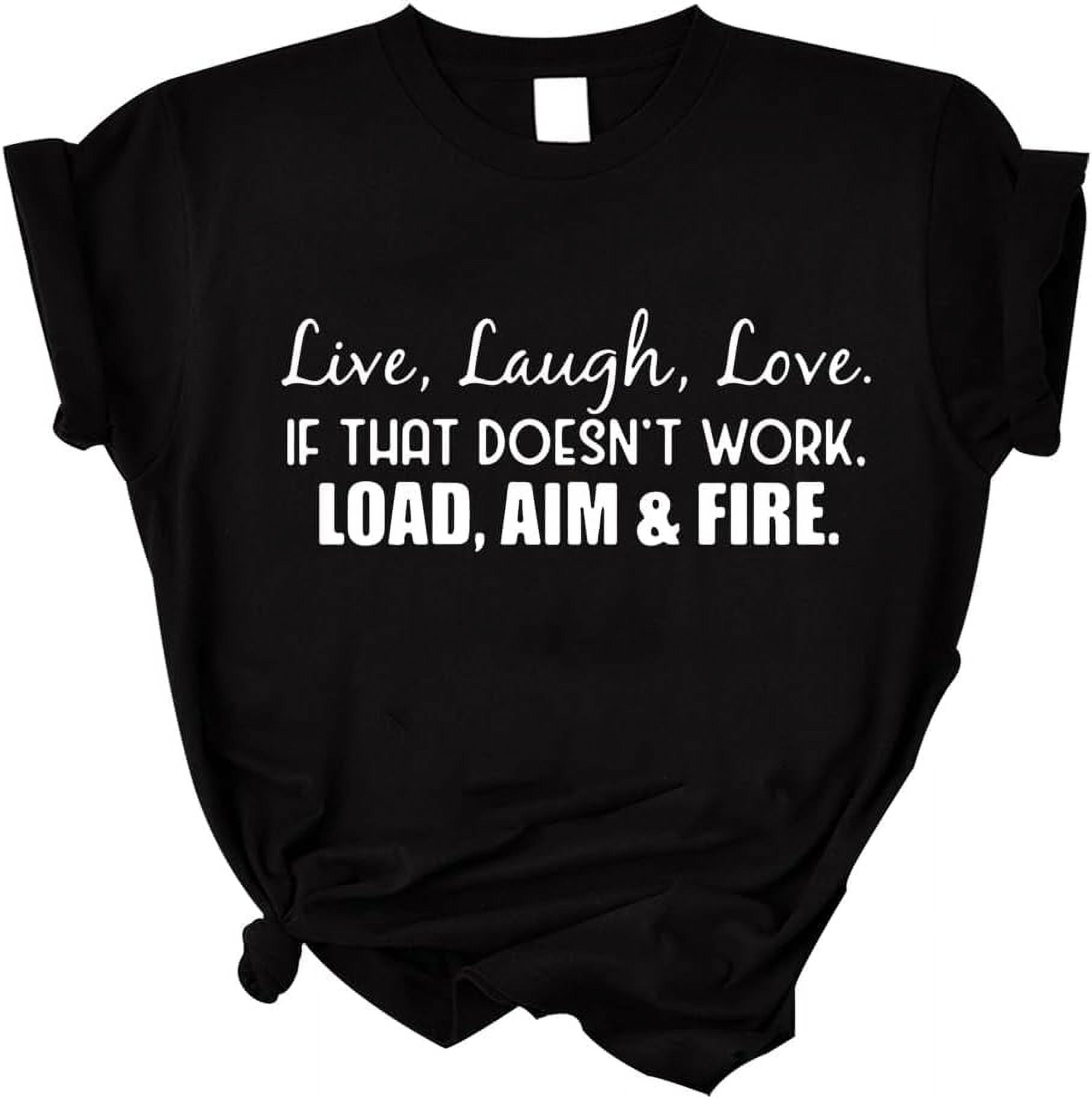 Live, Laugh, Love. If That Doesn't Work, Load, Aim and Fire. Letter ...