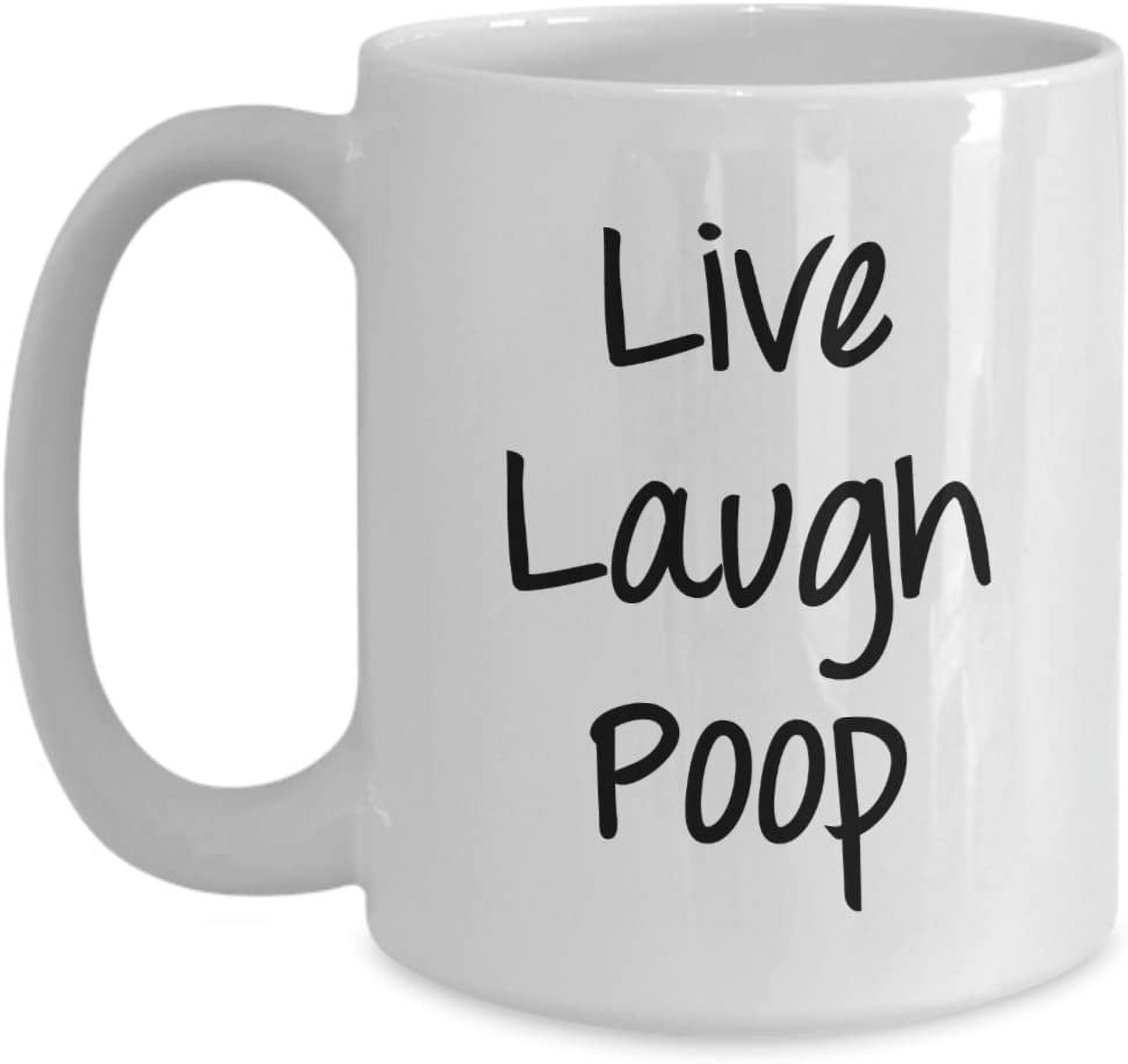 Live Laugh Poop Mug - Funny Coffee Cup - Novelty Birthday Gift Idea ...