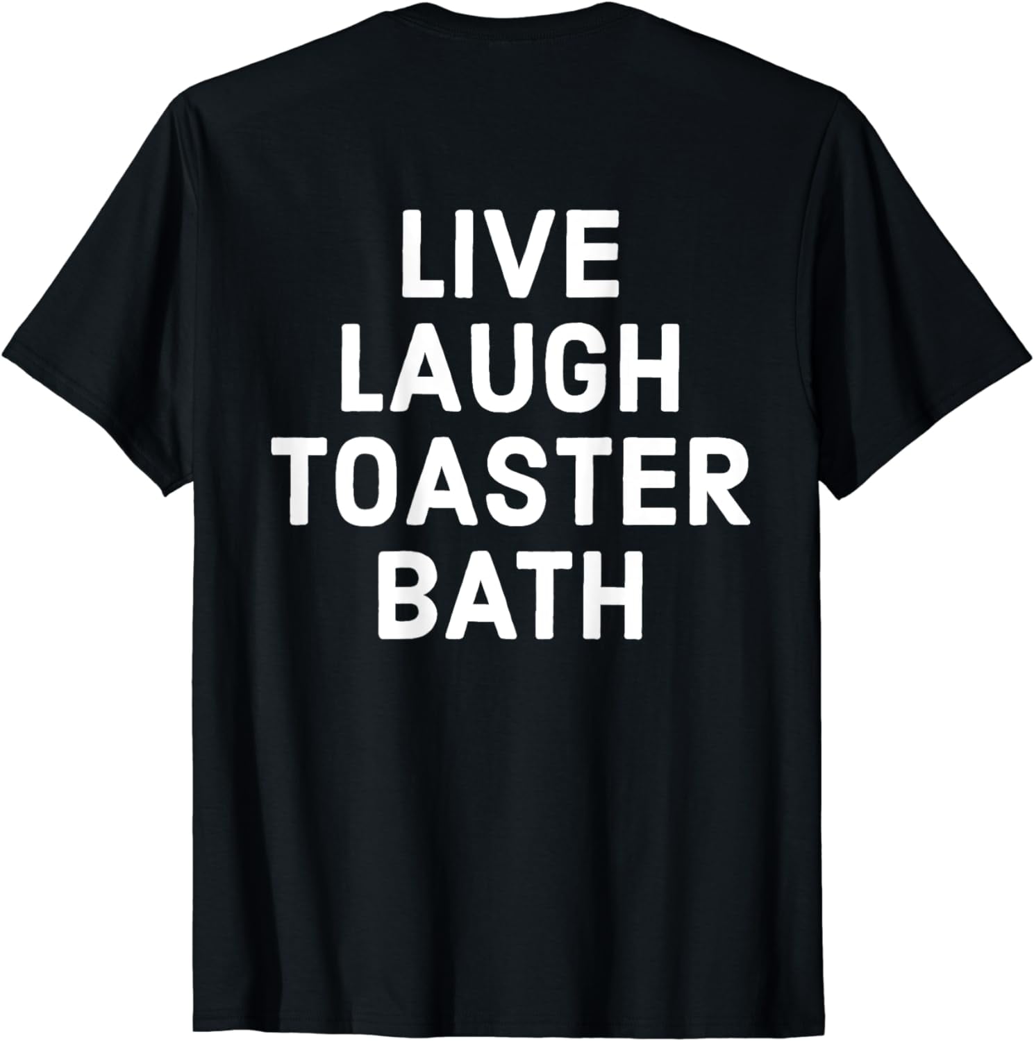 Live Laugh Toaster Bath Funny Quote (on back) T-Shirt - Walmart.com