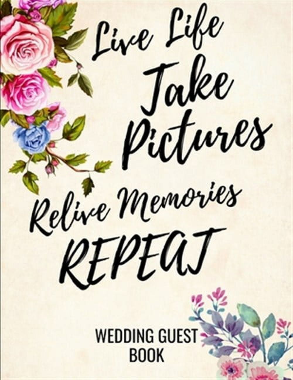 Live Life Take Pictures Relive Memories Repeat: Wedding Guest Book For ...