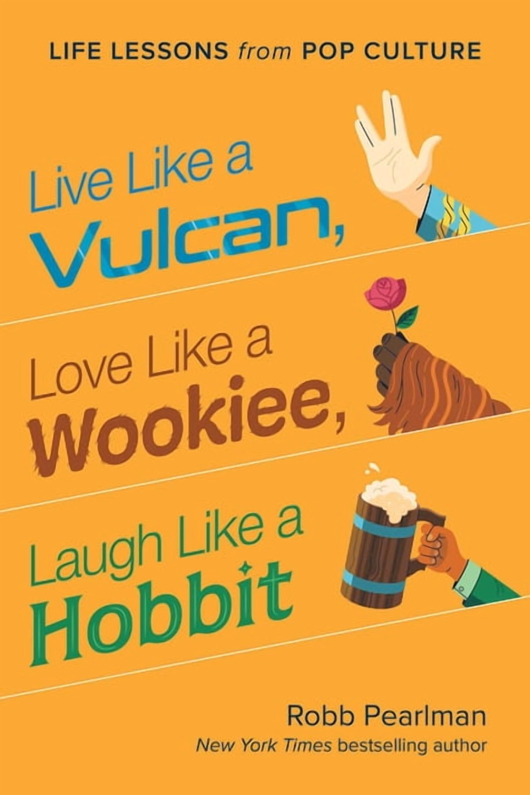 Live Like a Vulcan, Love Like a Wookiee, Laugh Like a Hobbit : Life ...