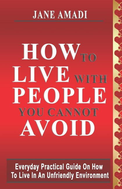 How To Live With People You Cannot Avoid: Everyday Practical Guide On ...