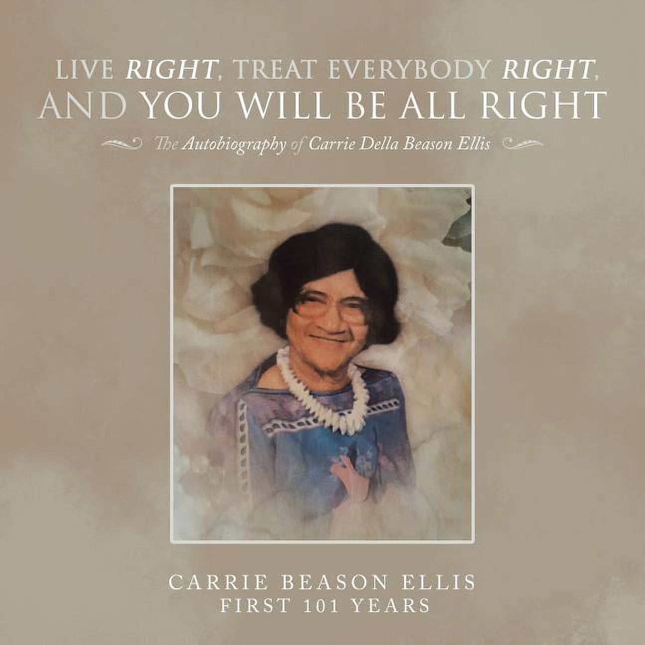Live Right, Treat Everybody Right, and You Will Be All Right : The ...