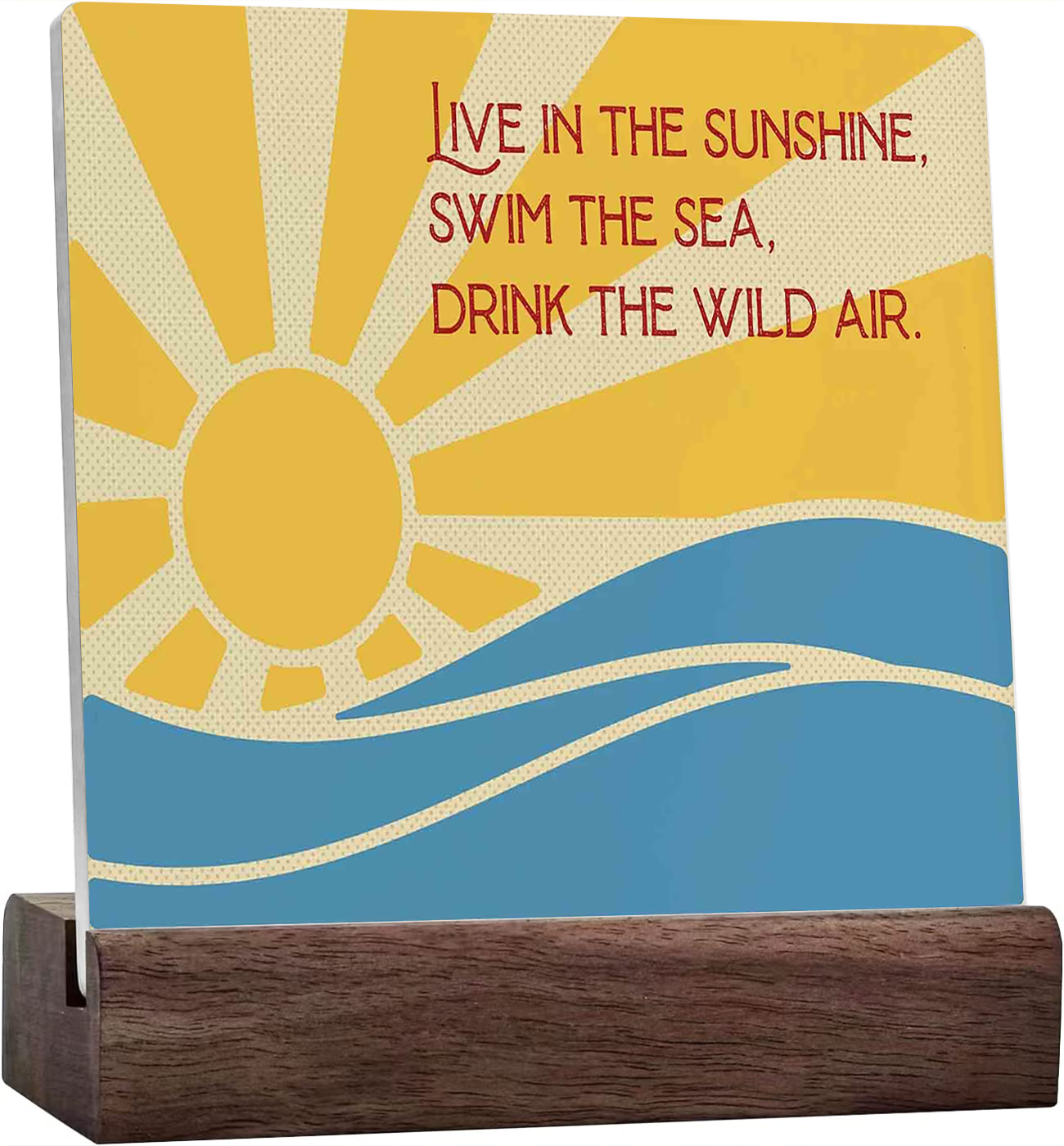 Live in the sunshine swim in the sea drink the wild air Ceramic Desk ...