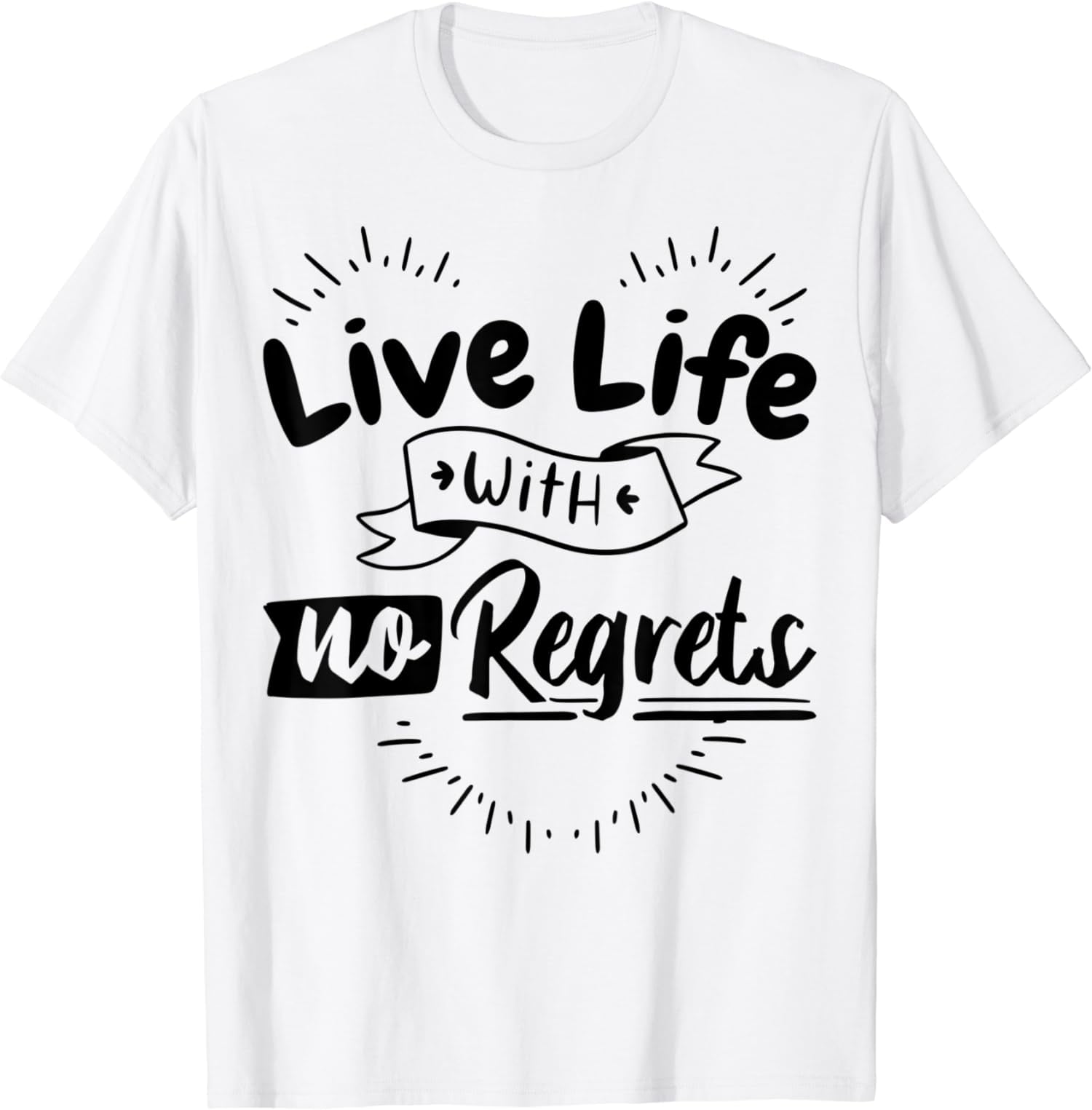 Live life with no regrets T-Shirt - Walmart.com