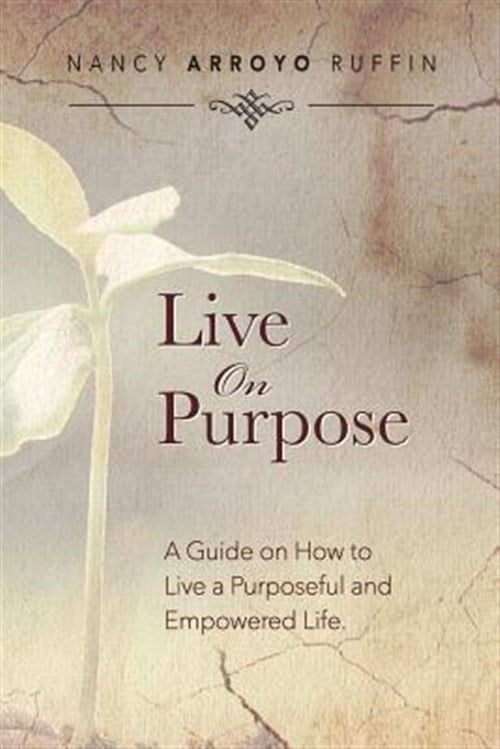 Live on Purpose: A Guide on How to Live a Purposeful and Empowered Life ...