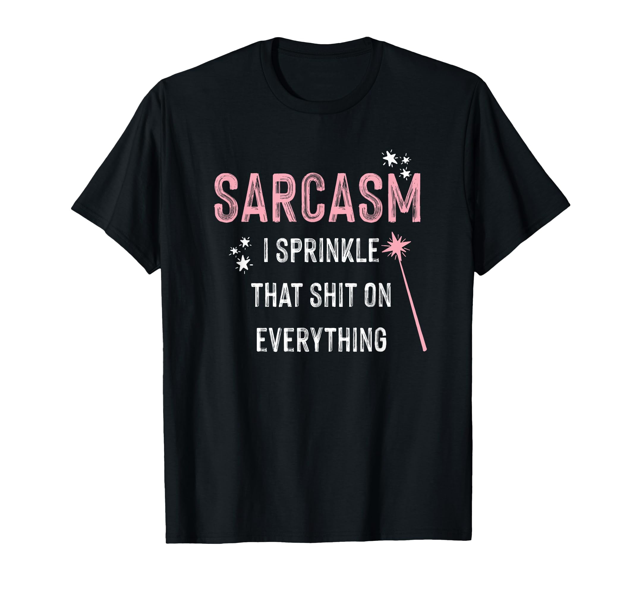 sarcasm i sprinkle that shit on everything women sarcasm T-Shirt - Walmart.com