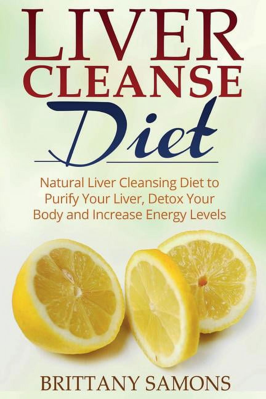 Liver Cleanse Diet: Natural Liver Cleansing Diet to Purify Your Liver ...