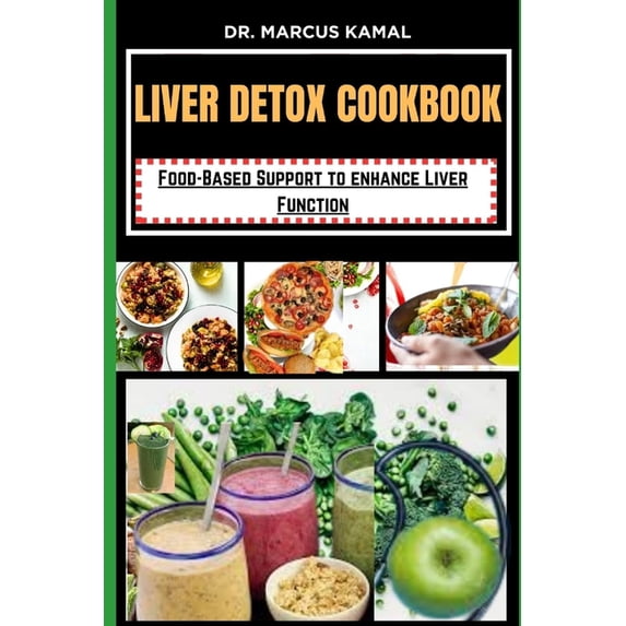 Liver Detox Cookbook: Food-Based Support to Enhance Liver Function ...