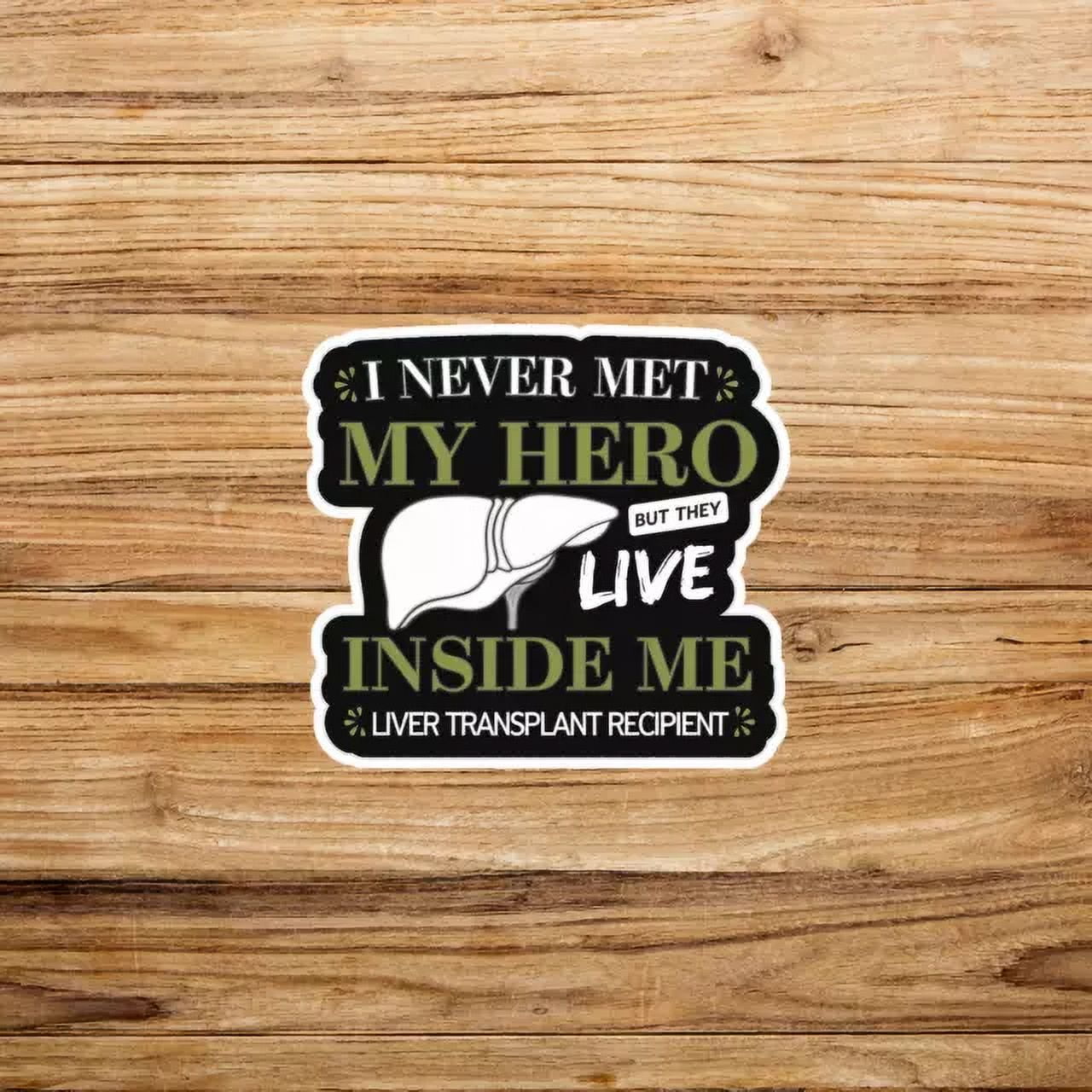 Liver Transplant Recipient Gift Sticker - I Never Met My Hero But They ...