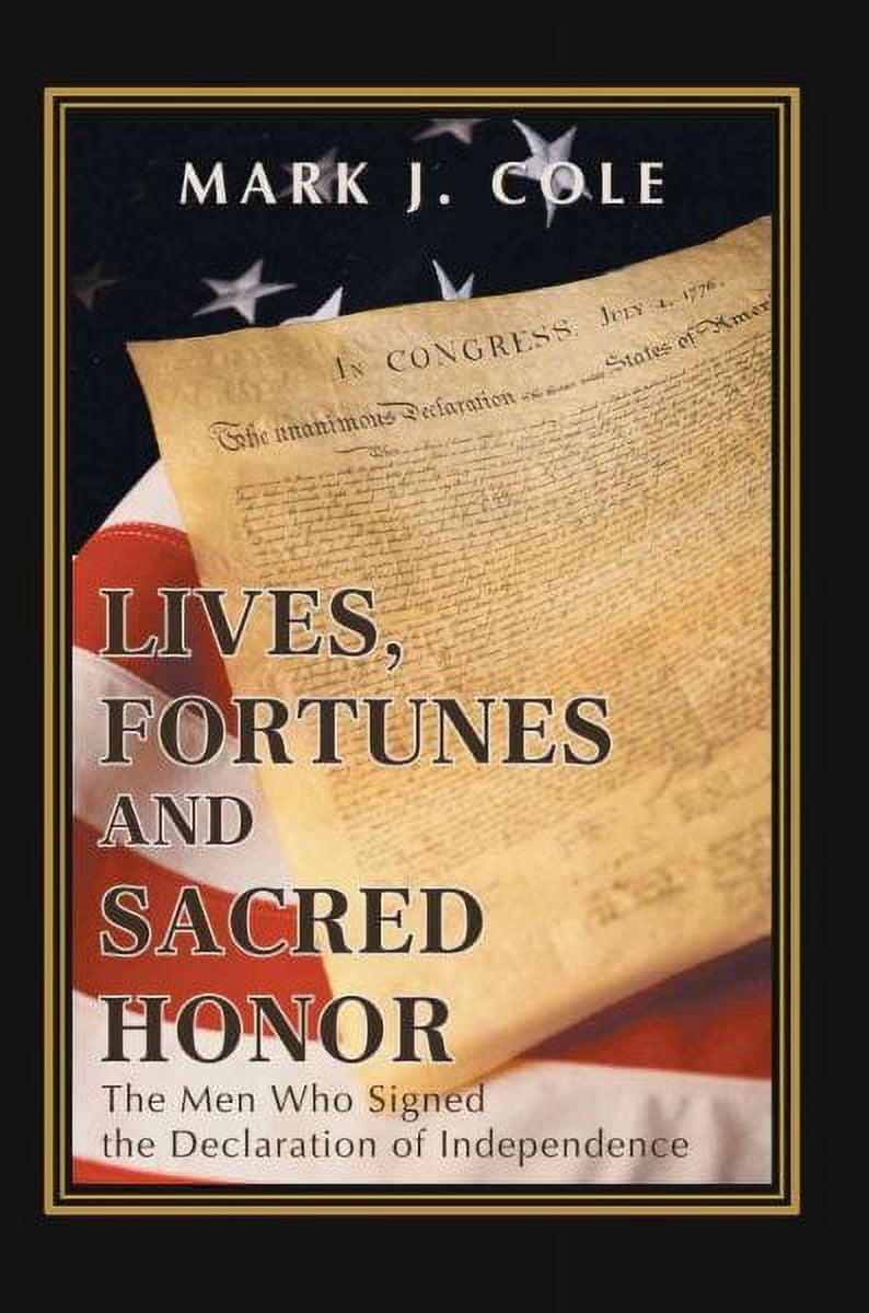 Lives, Fortunes and Sacred Honor:the Men : The Men Who Signed the ...