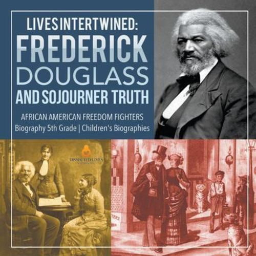 Lives Intertwined: Frederick Douglass and Sojourner Truth African ...