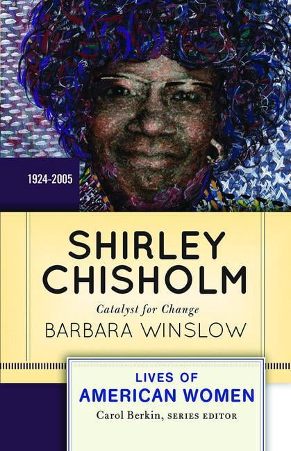Lives of American Women Shirley Chisholm: Catalyst for Change, 1926 ...