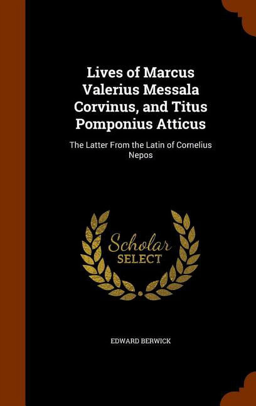 Lives of Marcus Valerius Messala Corvinus, and Titus Pomponius Atticus ...