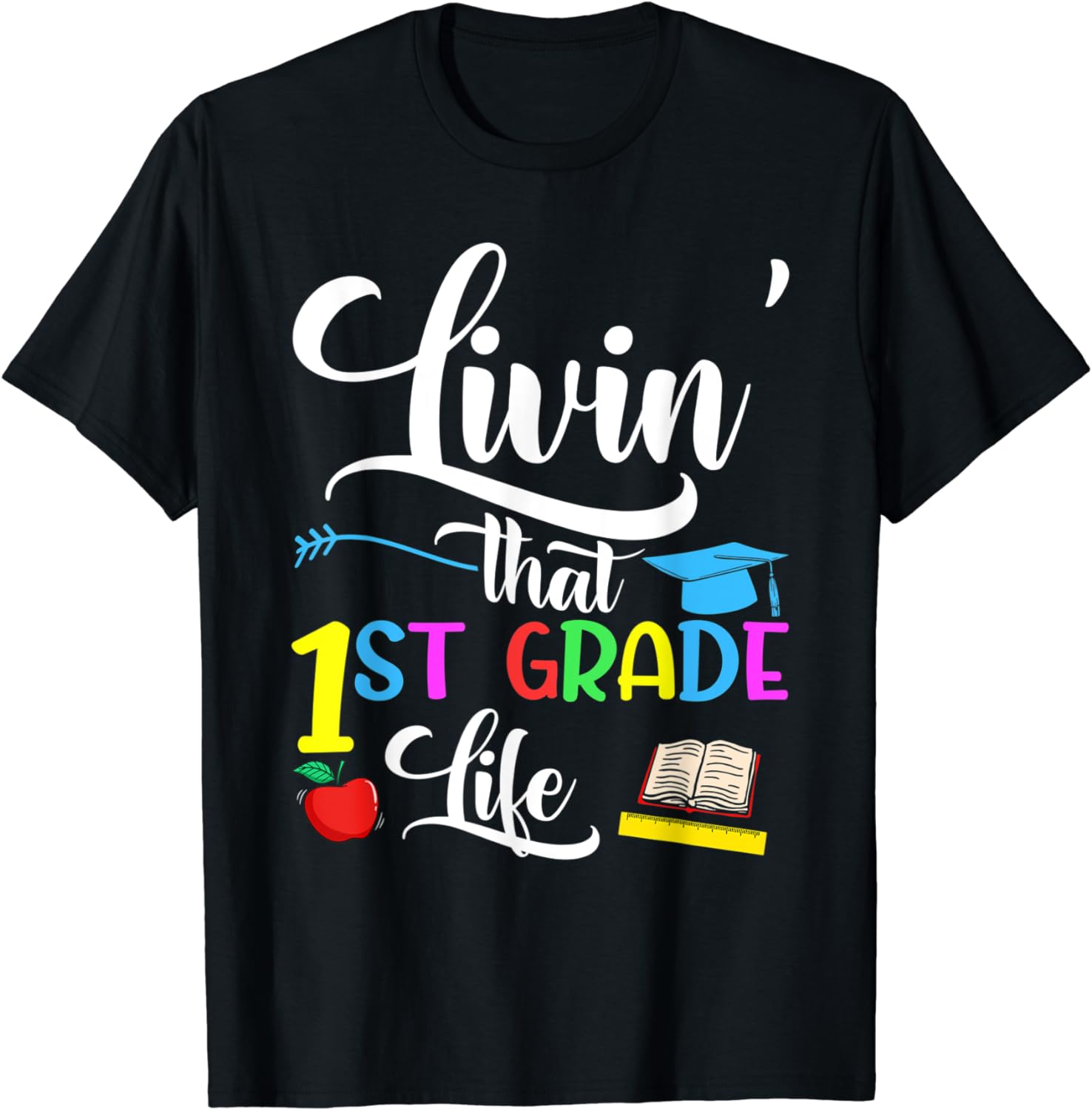 Livin' That 1st Grade Life Cute First Grade Teacher Student T-Shirt ...