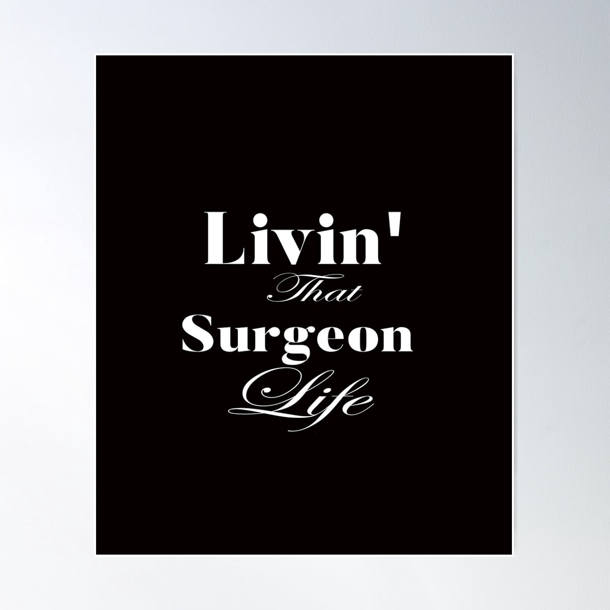 Livin' That Surgeon Life: Funny Surgeon Apreciation Gift Idea. Poster ...