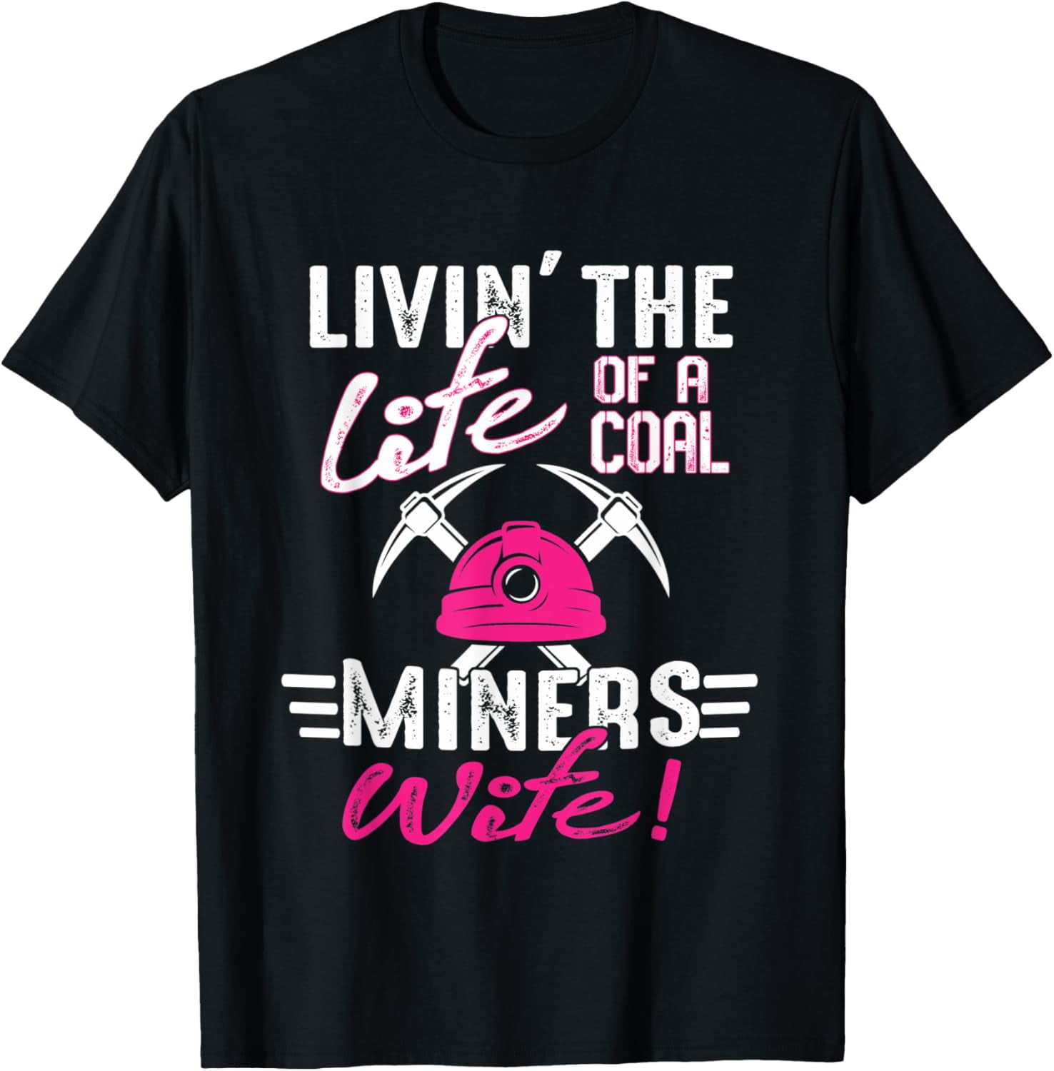 Livin' The Life Of A Coal Miners Wife Miner Mining T-Shirt - Walmart.com