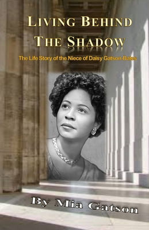 Living Behind the Shadow: The Life Story of the Niece of Daisy Gatson ...