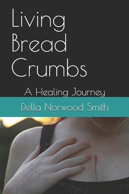 Living Bread Crumbs: A Healing Journey (Paperback) - Walmart.com